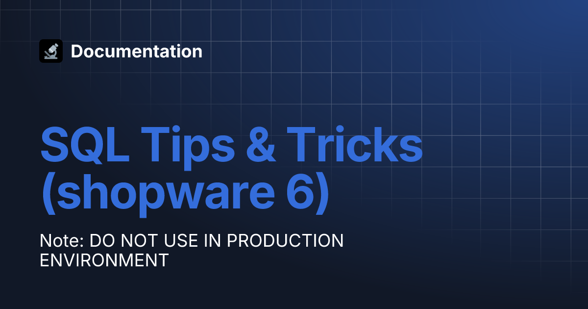 SQL Tips & Tricks (shopware 6) | Documentation SQL Tips & Tricks (shopware 6) | Documentation